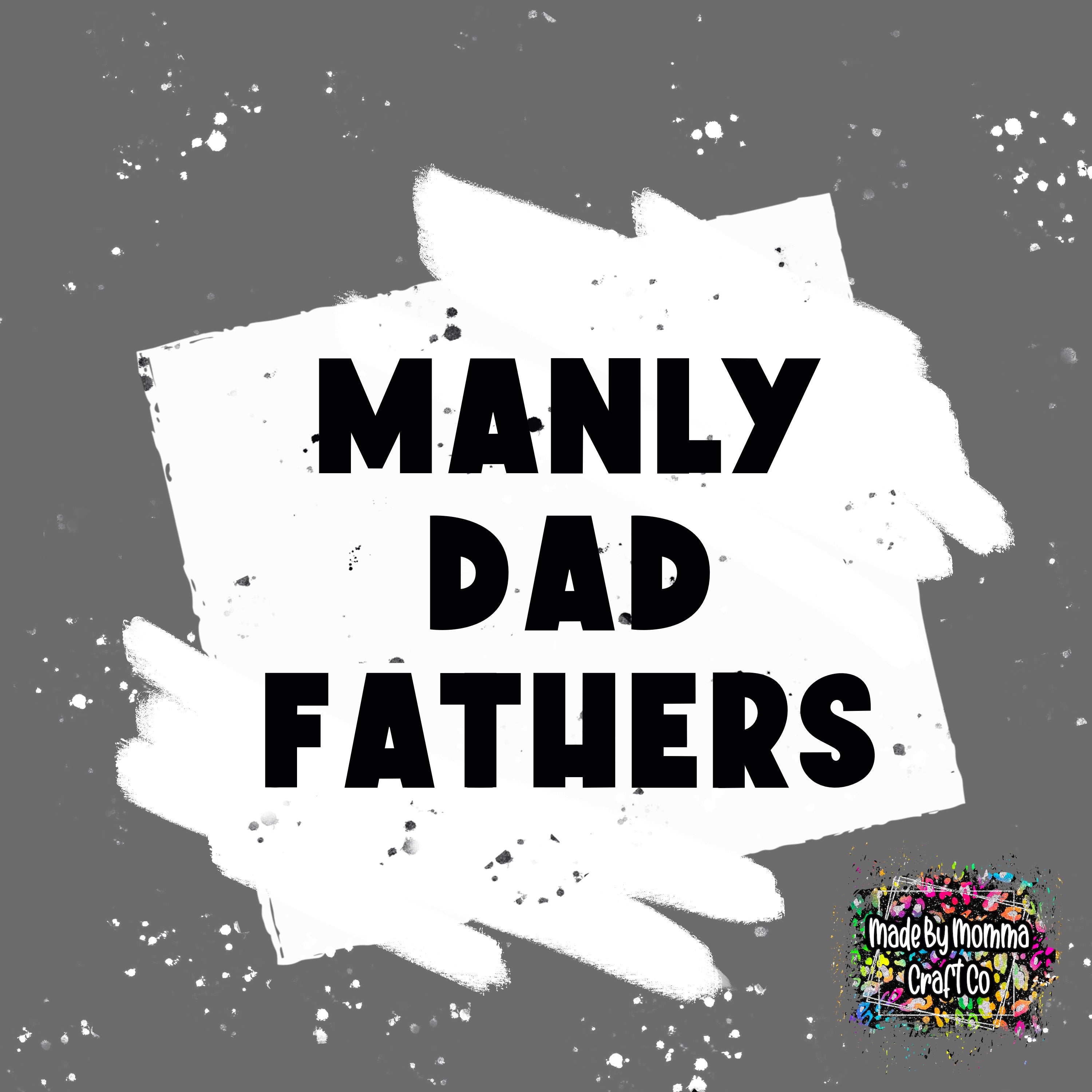 Manly / Dad / Father | Made By Momma Transfers - Soft Feel DTF